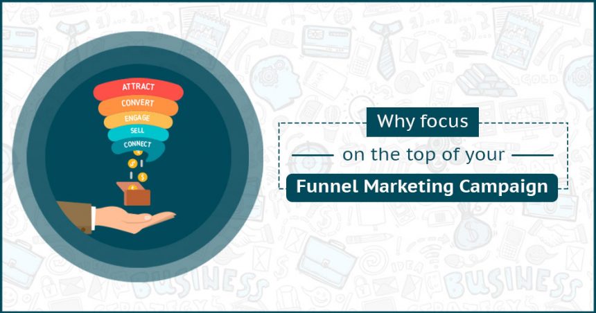 Why Focus on Top of Your Funnel Marketing Campaign - KrishaWeb